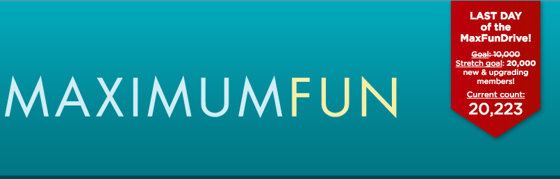 Congratulations to Maximum Fun on Hitting 20,000 New/Upgrading Donors ...